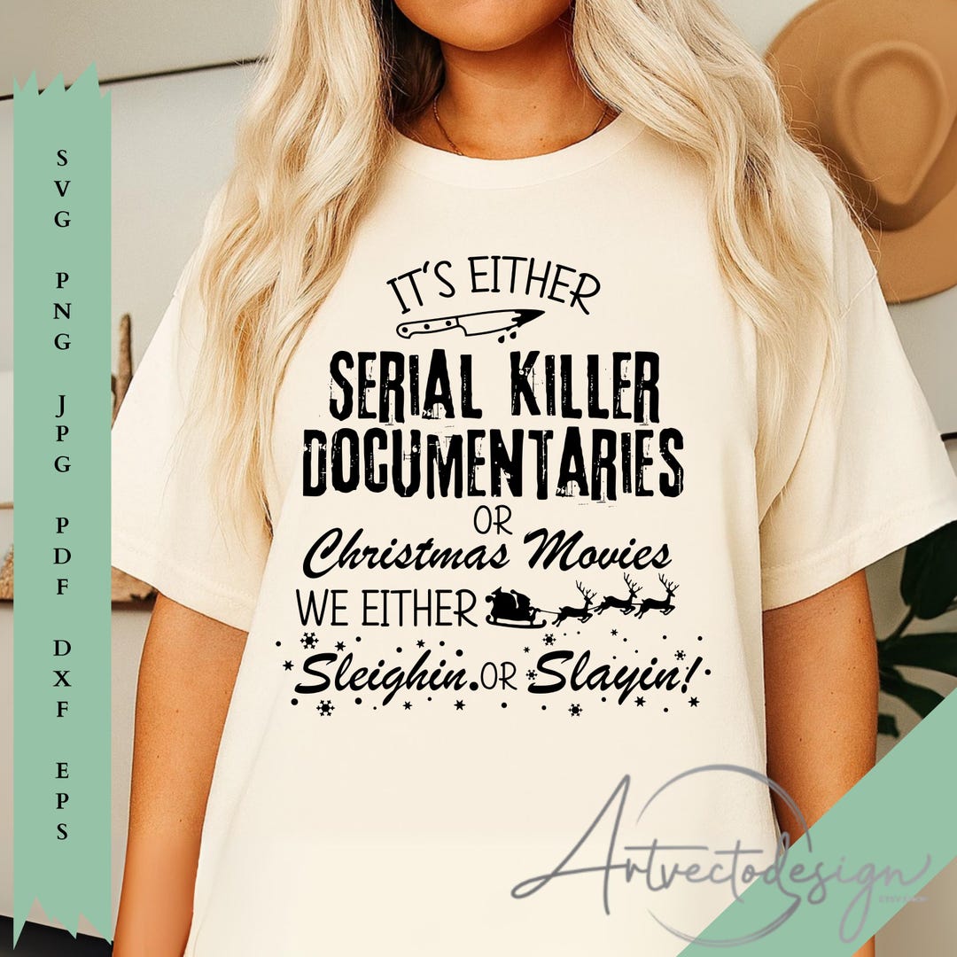 Serial Killer Documentaries SVG, Sleighin or Slayin Christmas Cut File ...