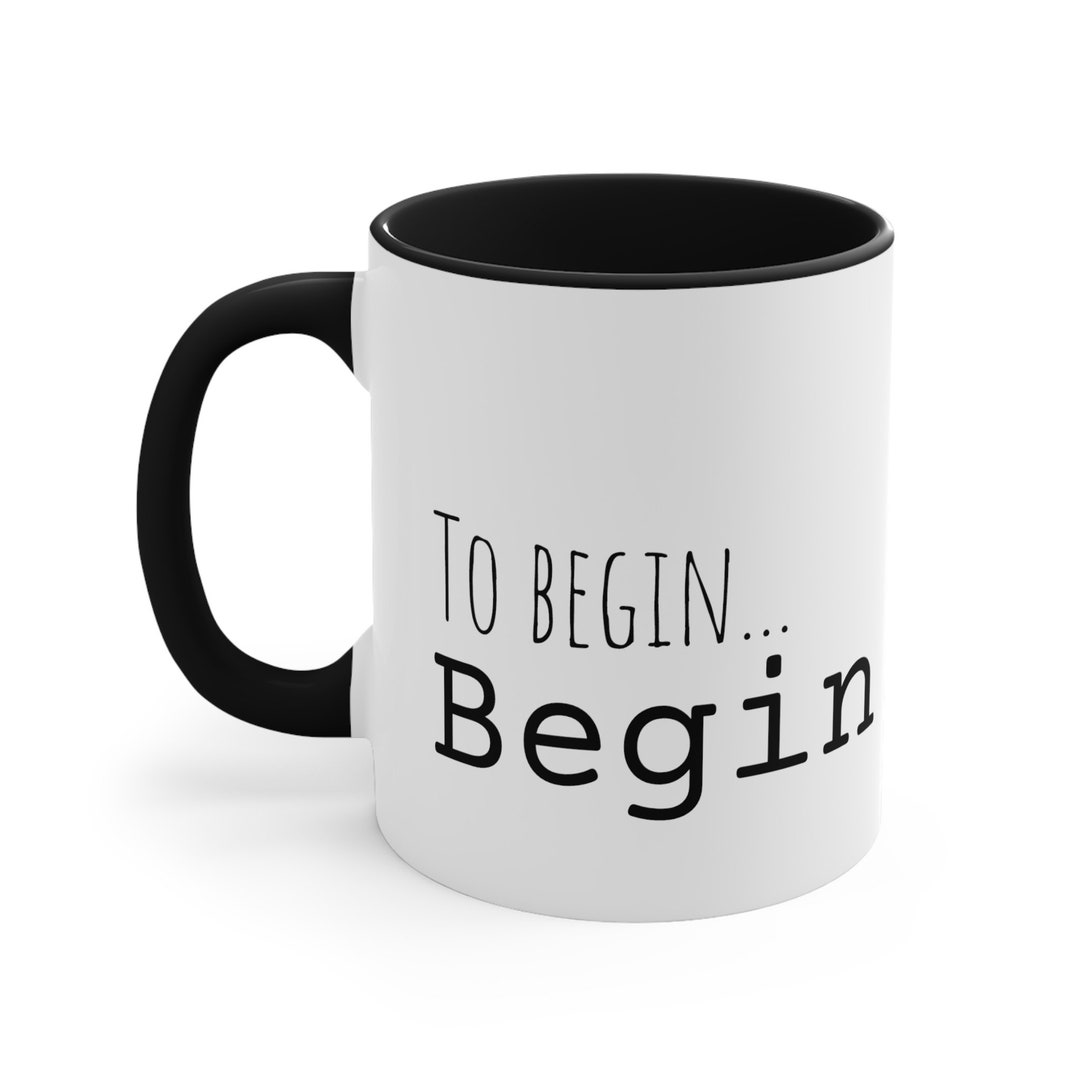 Coffee Mug, Inspiration, Begin, Motivation, Gift for Her, Tea Mug ...