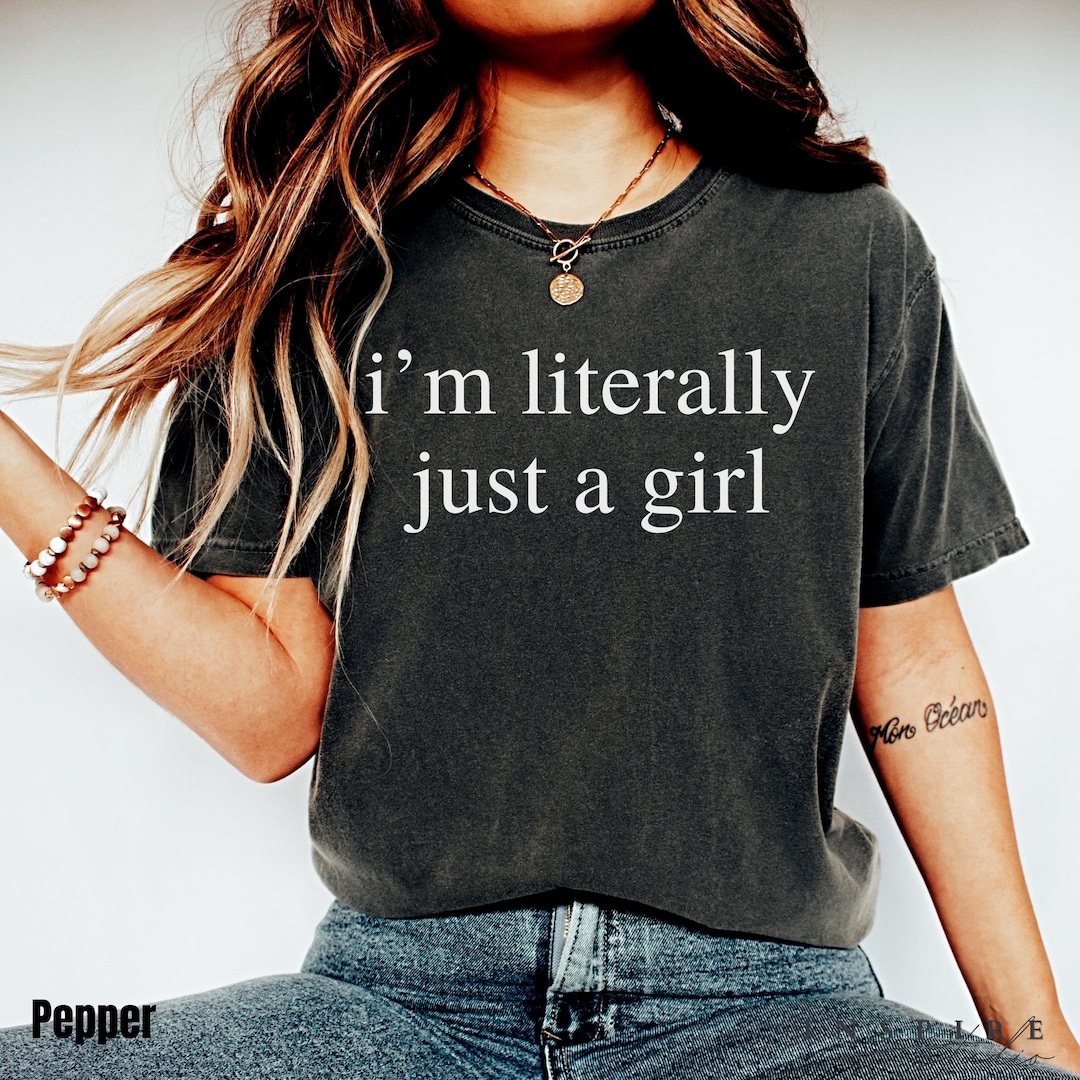 Comfort Colors 'i'm Literally Just A Girl' T-shirt, Sarcastic Humor ...