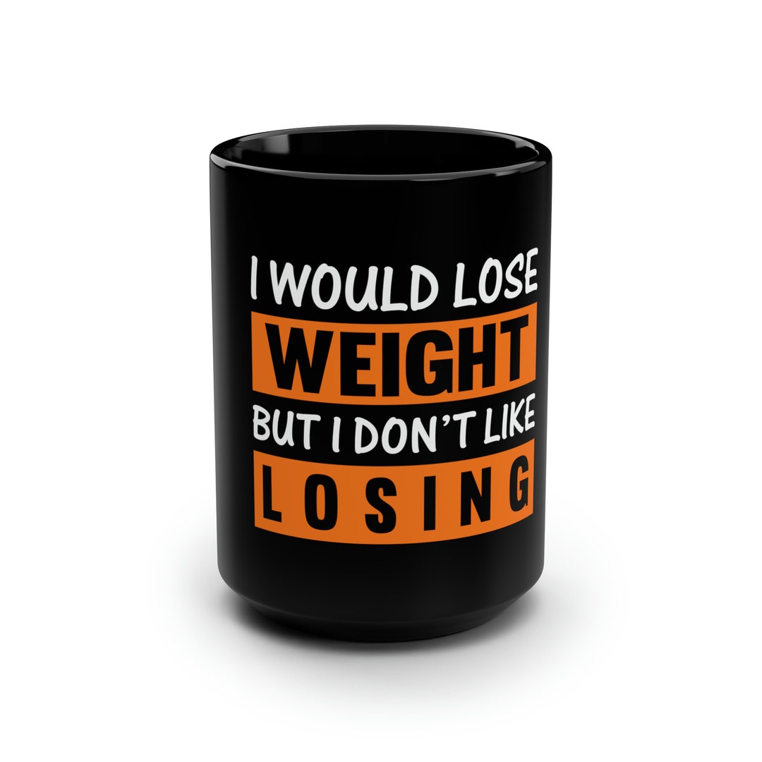 I Would Lose Weight Black Coffee Mug, Gift for Her Him, Friend, Family ...