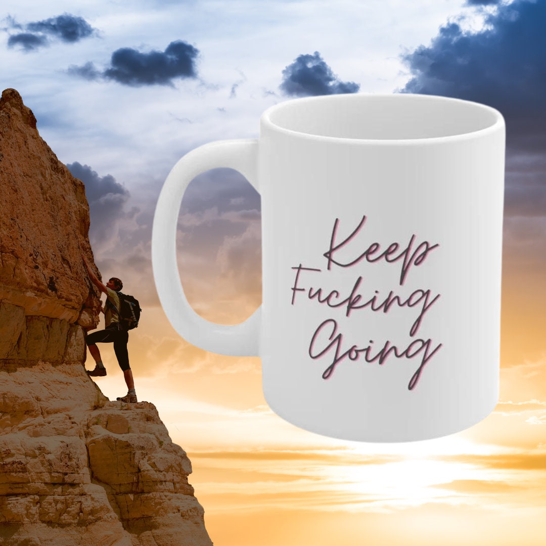 Keep Fucking Going Coffee Mug 11 Oz. Perfect Gift for Mom, Wife ...