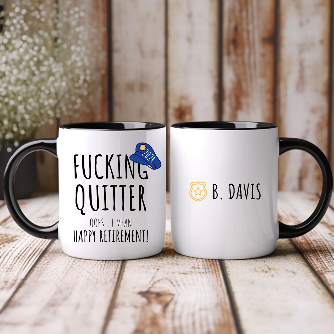 Custom Fucking Quitter Funny Law Enforcement Retirement Coffee Mug ...