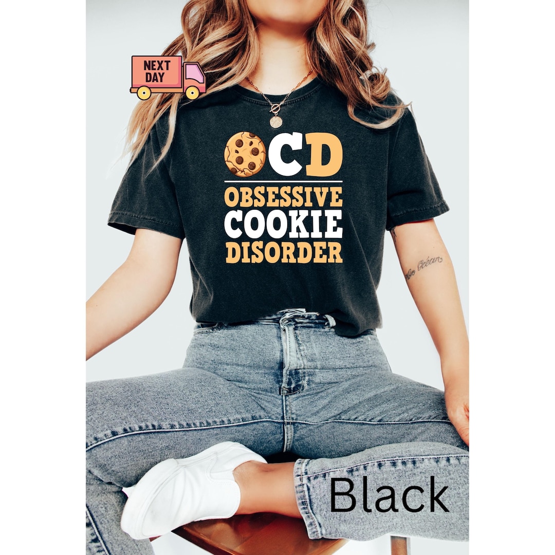 Obsessive Cookie Disorder Shirt Comfort Colors Tshirt OCD Tee Cookie ...