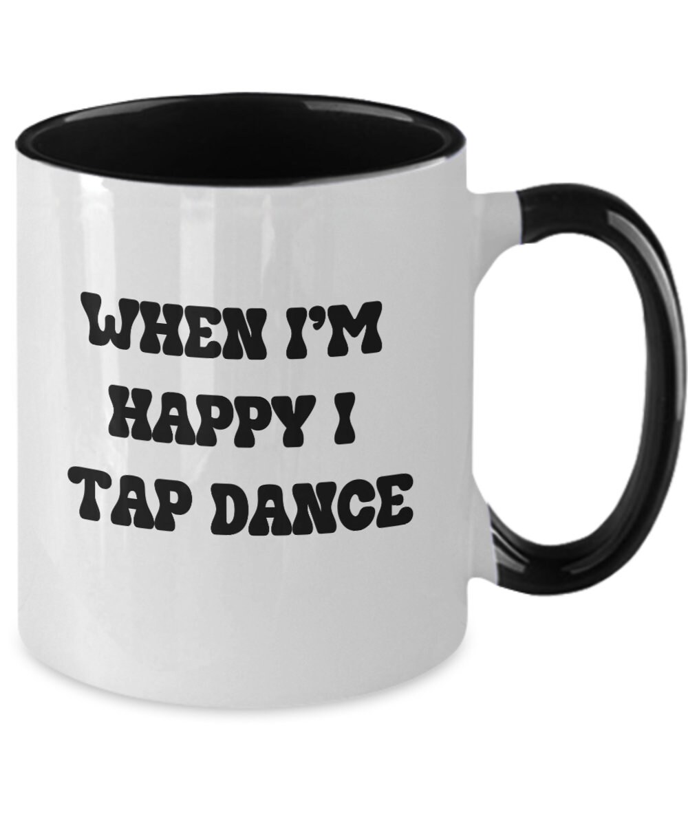 Happy Mug, Tap Dance Gifts, Tap Dancer Gifts, Gifts for Women, Gifts ...