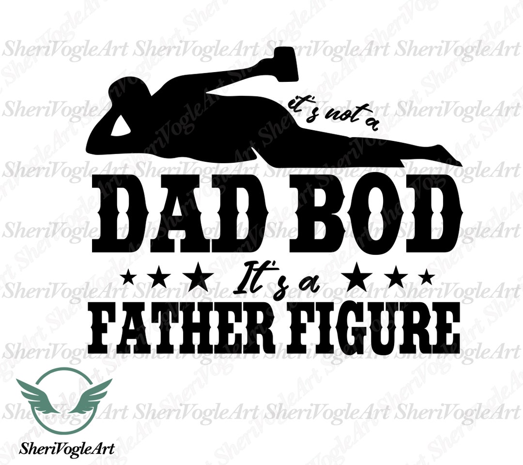 Its Not A Dad Bod Its A Father Figure Svg, Fathers Day Svg, Dad Bod Svg ...