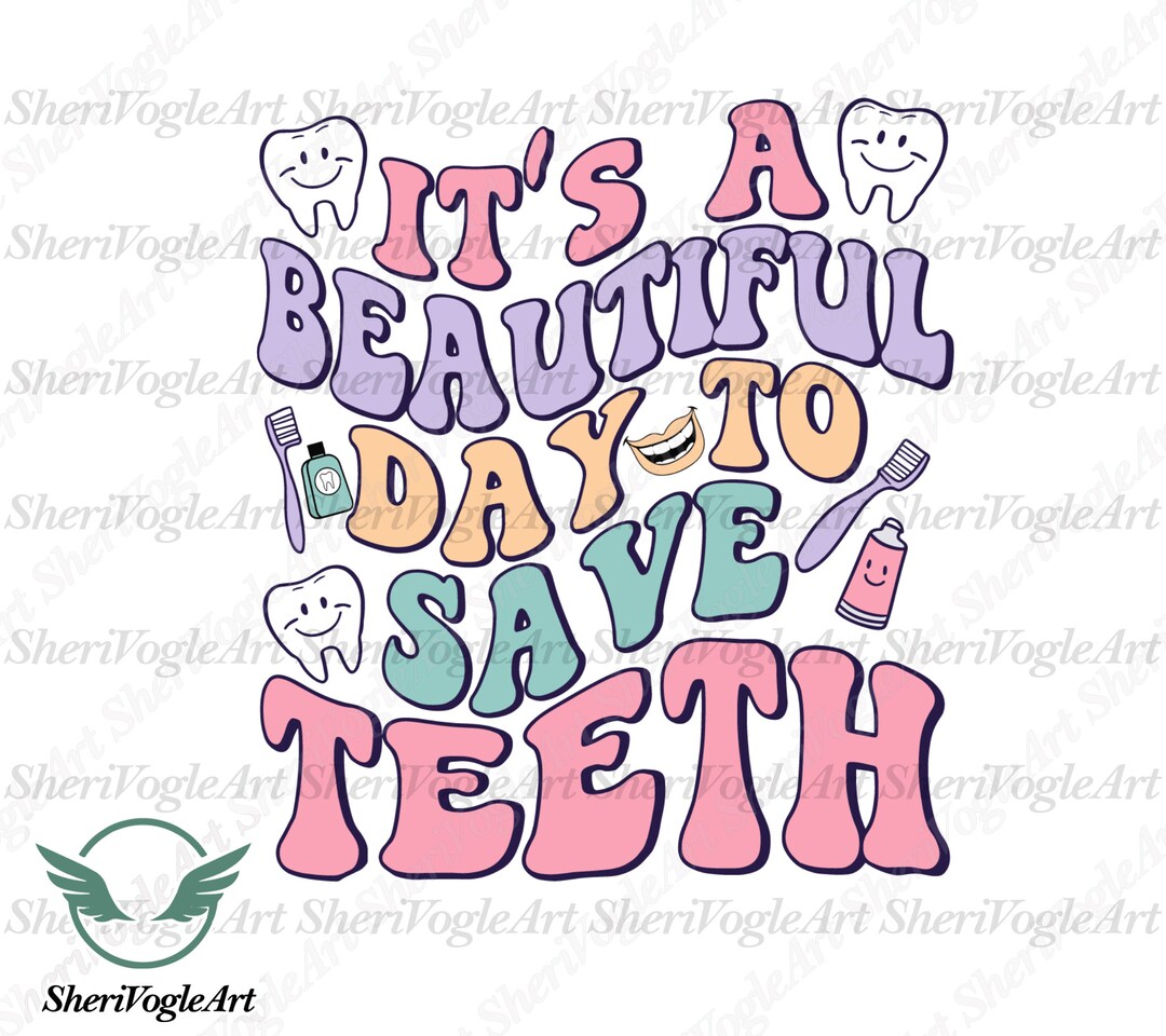 It's A Beautiful Day to Save Teeth Svg Png, Beautiful Dental SVG Png ...