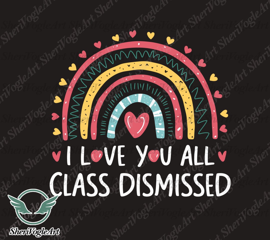 I Love You All Class Dismissed SVG, End of School Png, Last Day of ...