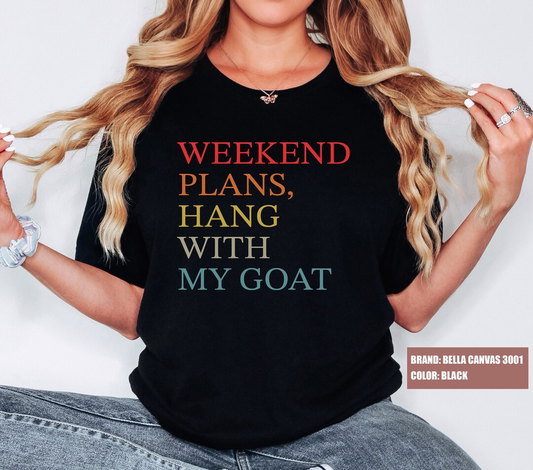 Weekend Plans, Hang With My Goat T-shirt, Gift for Goat Person, Goat ...