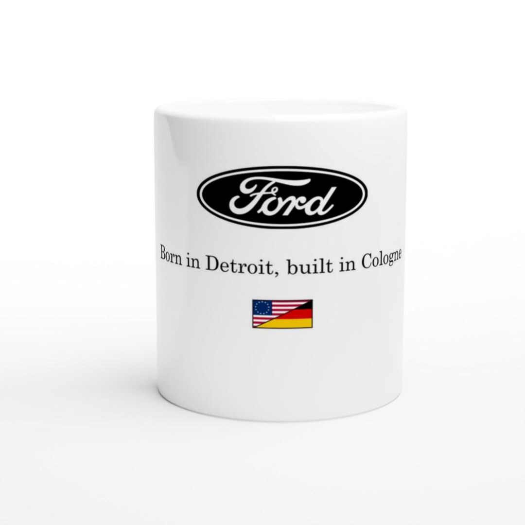 Ford Mug - Born in Detroit, Built in Cologne - American & German Car ...