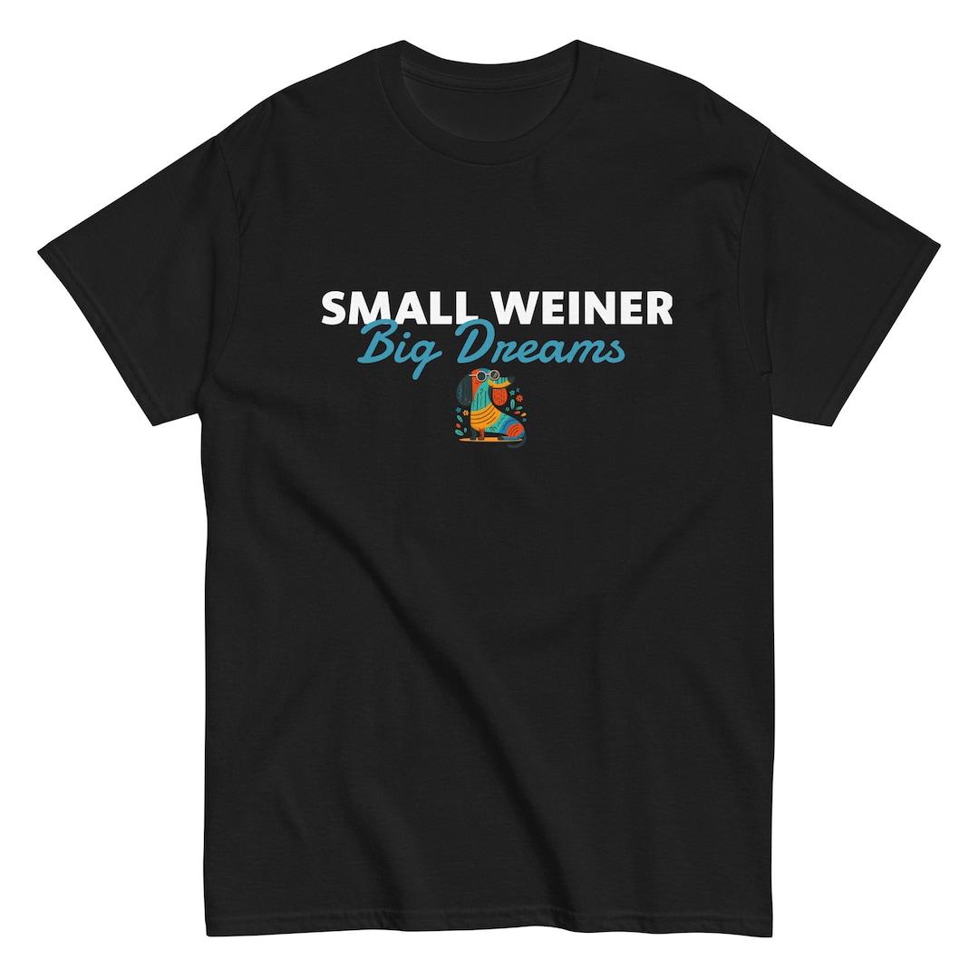 Small Weiner Big Dreams T-shirt - Funny Dachshund Hound Gift - Black - Etsy
