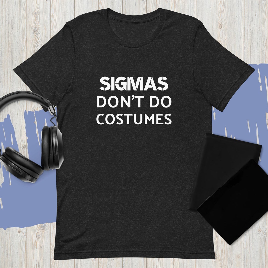 Sigmas Dont Do Costumes Shirt,funny Gen Alpha Halloween Shirt,gen Alpha ...