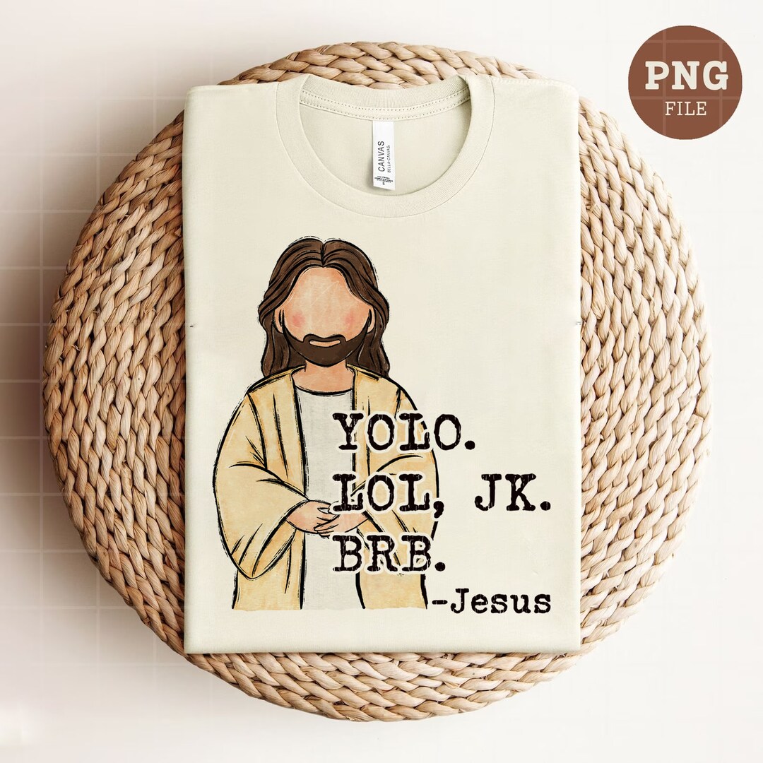Yolo Lol JK BRB Jesus Shirt PNG Funny Religious Shirts Design Humorous ...