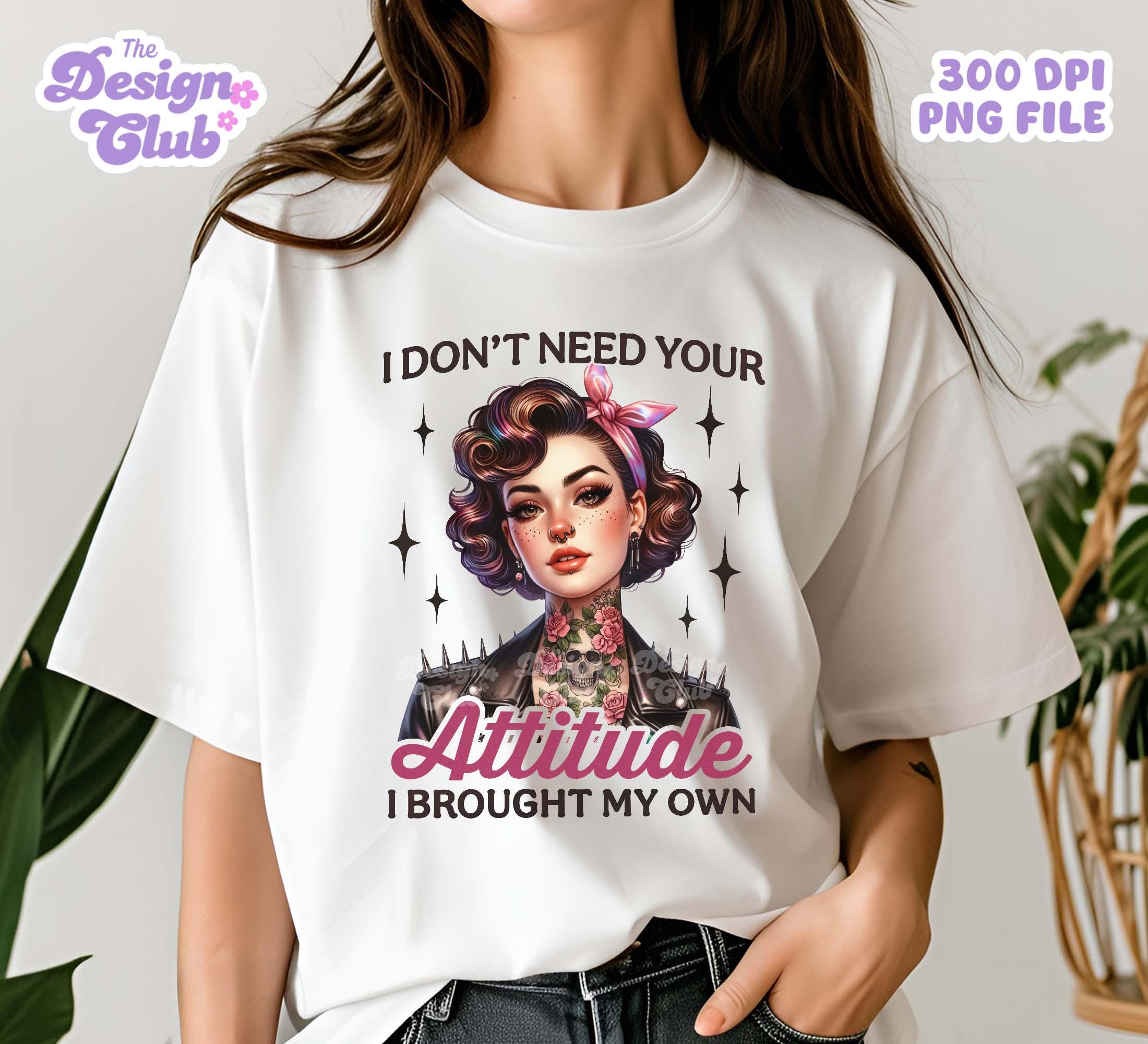 I Don't Need Your Attitude I Brought My Own PNG, Funny Retro Snarky ...