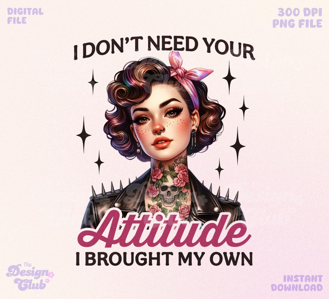 I Don't Need Your Attitude I Brought My Own PNG, Funny Retro Snarky ...