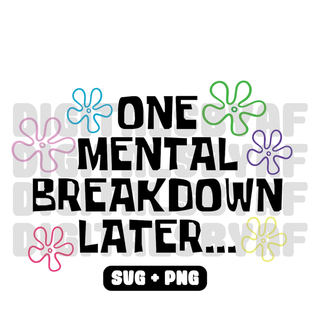 One Mental Breakdown Later SVG, Mental Health Svg, Digital Files, for ...