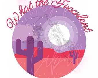 What the Fucculent Succulent Design | Funny Cactus | PNG | Digital ...