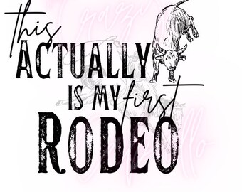 This Actually is My First Rodeo SVG DXF EPS and Png Files for Cutting ...