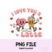 I Love You A Latte PNG Trendy PNG Valentine PNG Coffee Png Trendy Png ...