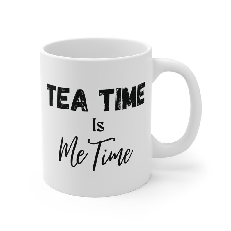 Mug Tea Time is Me Time, Funny Mug, Quote Mug, Coffee, Tea, Hot ...