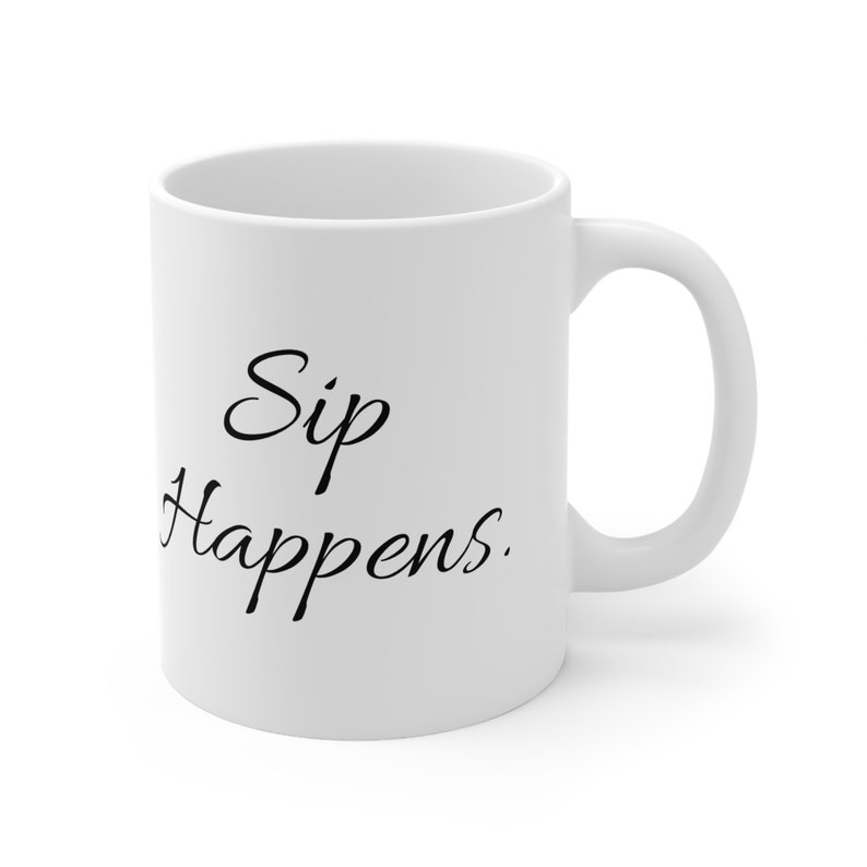 Sip Happens, Funny Coffee Mug, Humor Mug, Funny Sayings, Funny Office ...