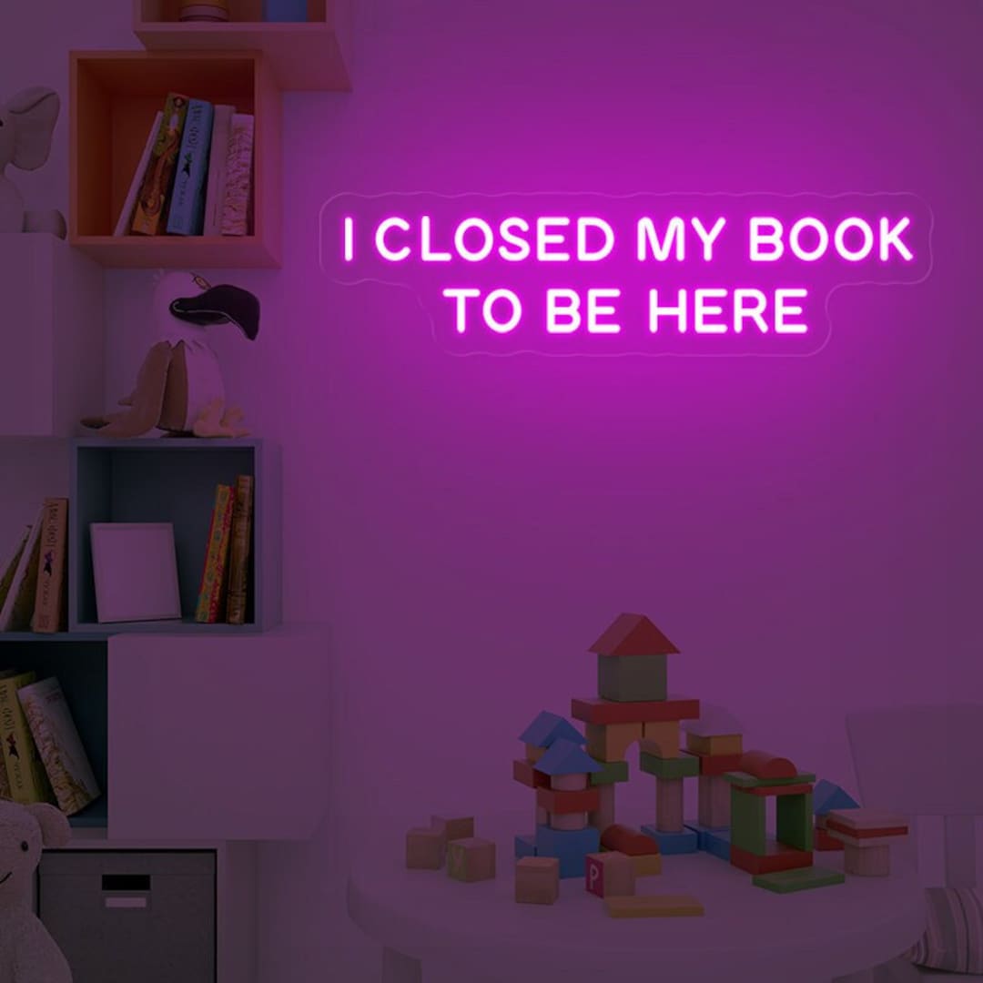 I Closed My Book to Be Here Neon Sign,handmade LED Light Sign,book Room ...