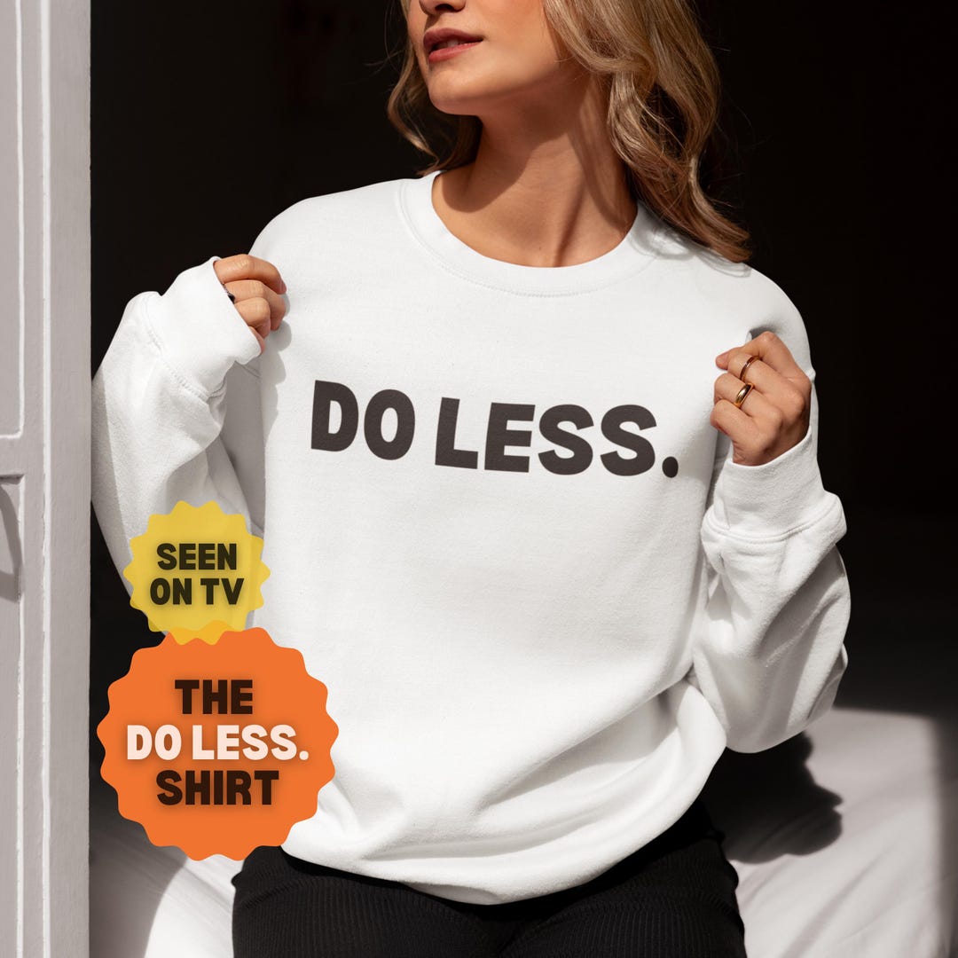 Do Less Tshirt Seen on TV Liz Do Less Tshirt Trending Clothing Gift for ...