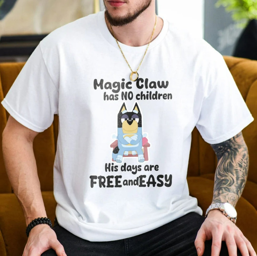 Bluey Bandit Magic Claw Has No Children His Days Are Free & Easy Shirt ...