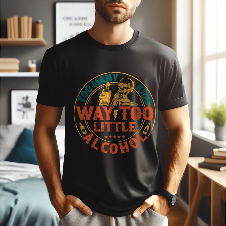 Funny Alcohol Dad Png, Too Many Kids Way Too Little Alcohol, Dad Jokes ...