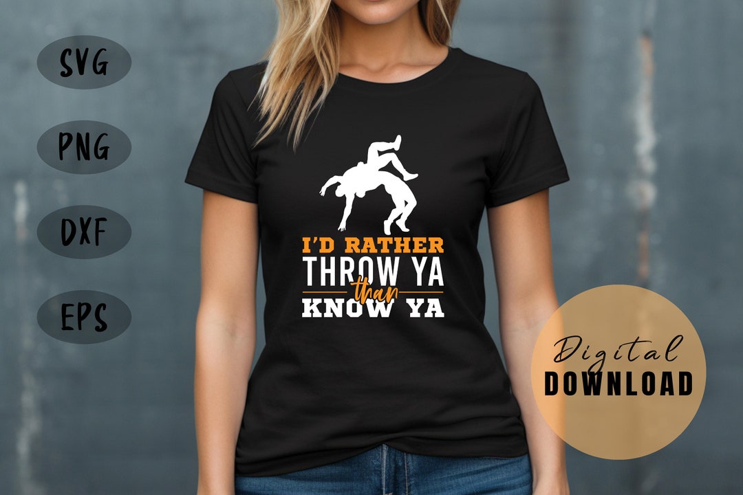Wrestling Svg, Png, Dxf and Eps, Printable Shirt Rather Throw Know ...