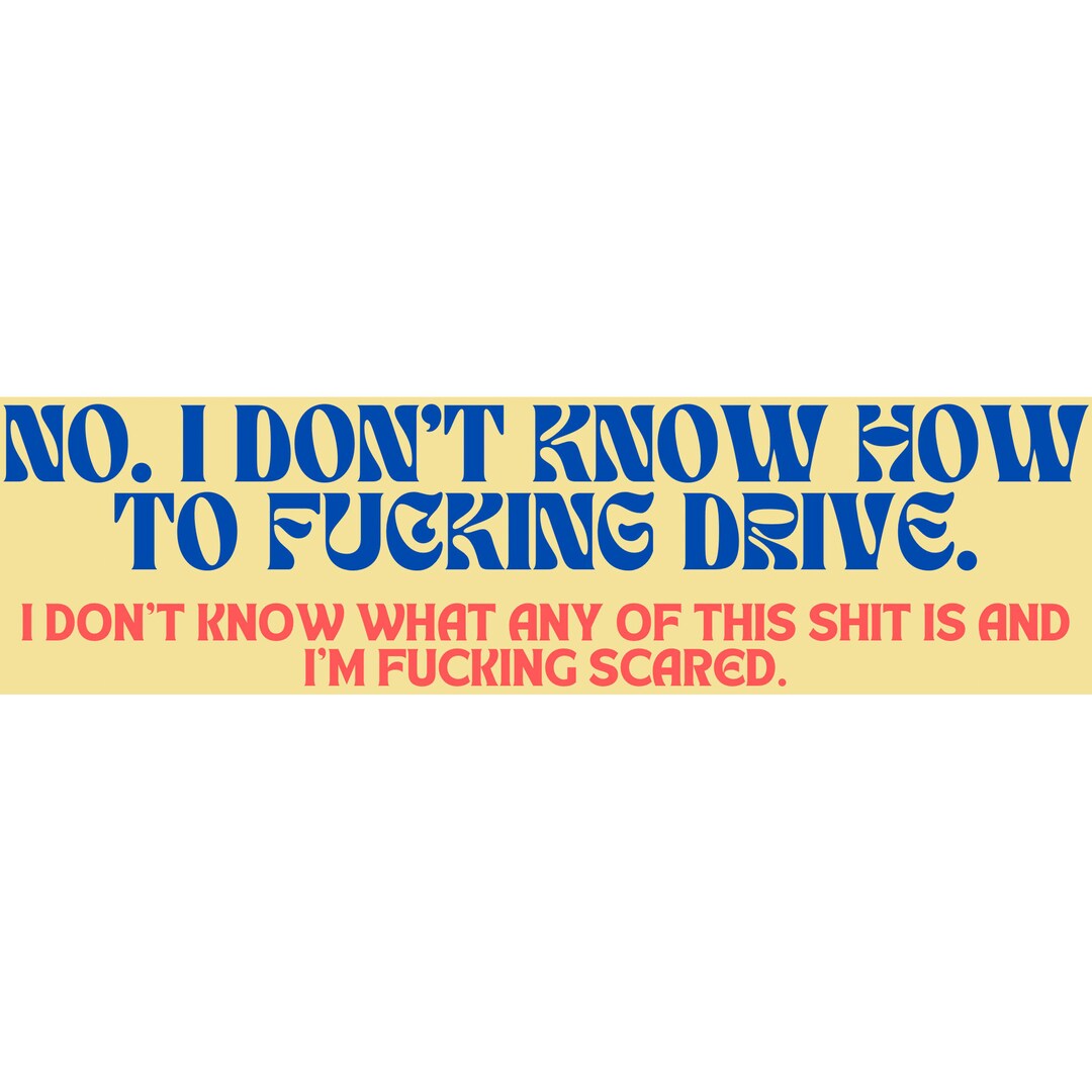 Funny Bumper Sticker: ITYSL Inspired - "no I Don't Know How to Drive ...