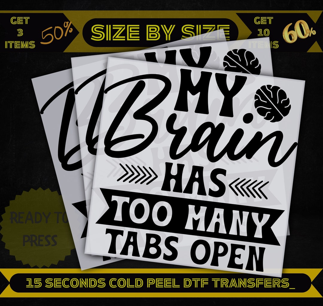My Brain Has Too Many Tabs Open Ready to Press, Sarcasm DTF Transfer ...
