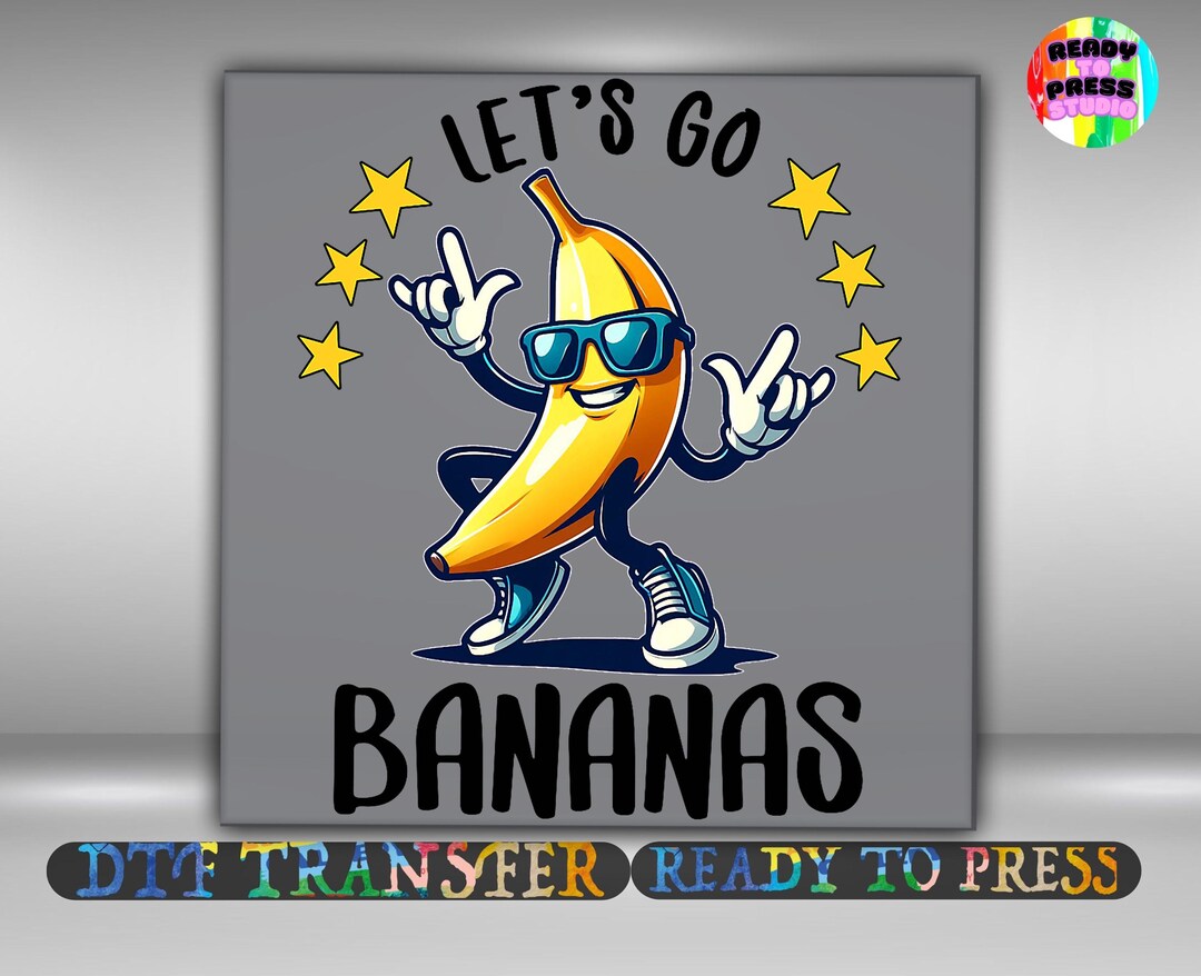 Let’s Go Bananas DTF Transfer, Funny Cartoon Banana Ready to Press ...