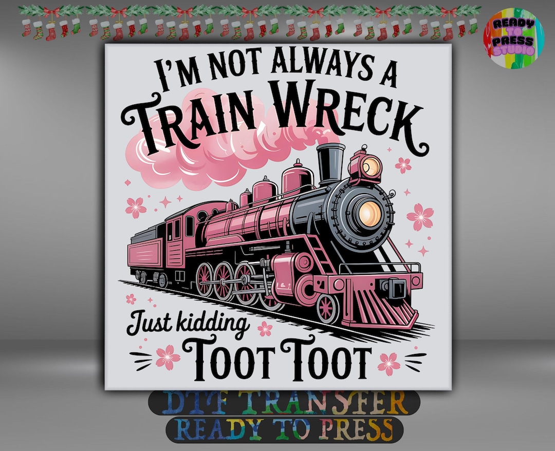 I’m Not Always a Train Wreck DTF Transfer, Funny Train Quote Design ...