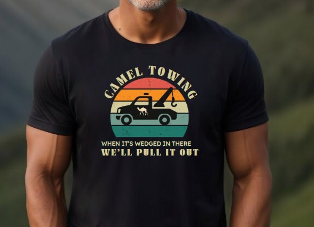Camel Towing Shirt, Funny Towing Shirt, Camel Toe, Camel Toe Shirt ...