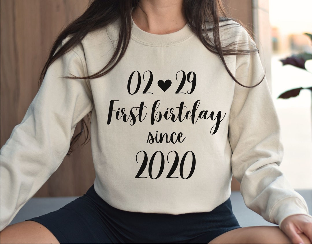 02/29 First Birthday Since 2020 Sweatshirt, February 29 Birthday ...