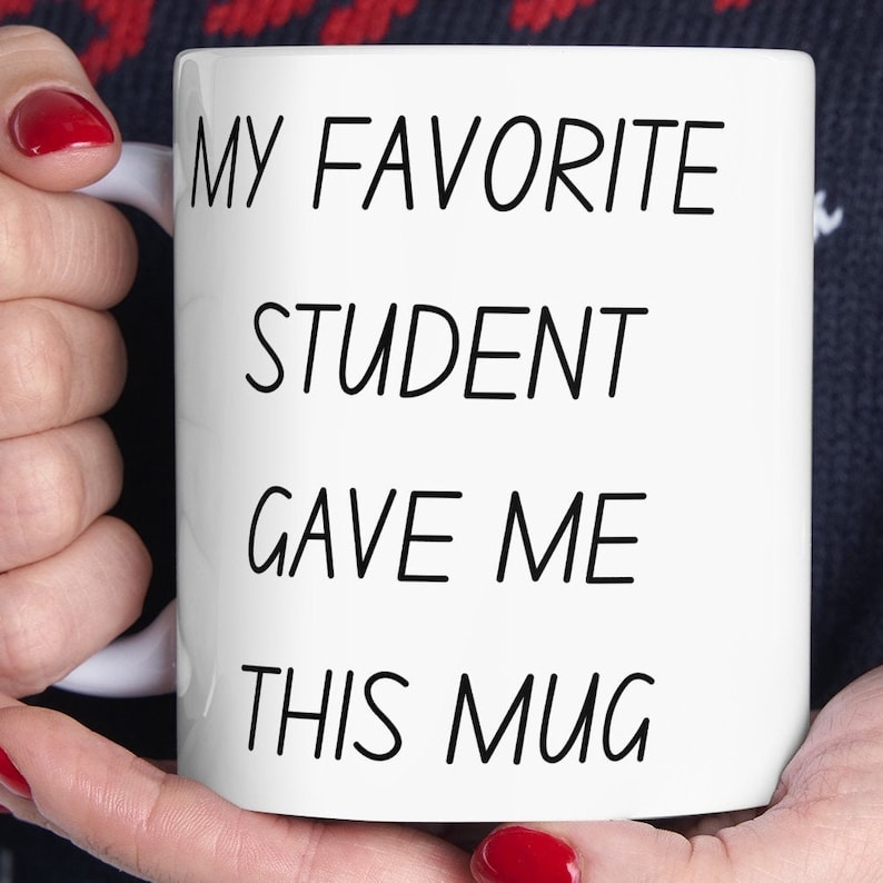My Favorite Student Gave Me This Mug, Funny Gifts for Teacher, Teacher ...