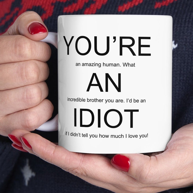You're an Idiot Brother Mug, Gift for Brother, Funny Brother Gift ...