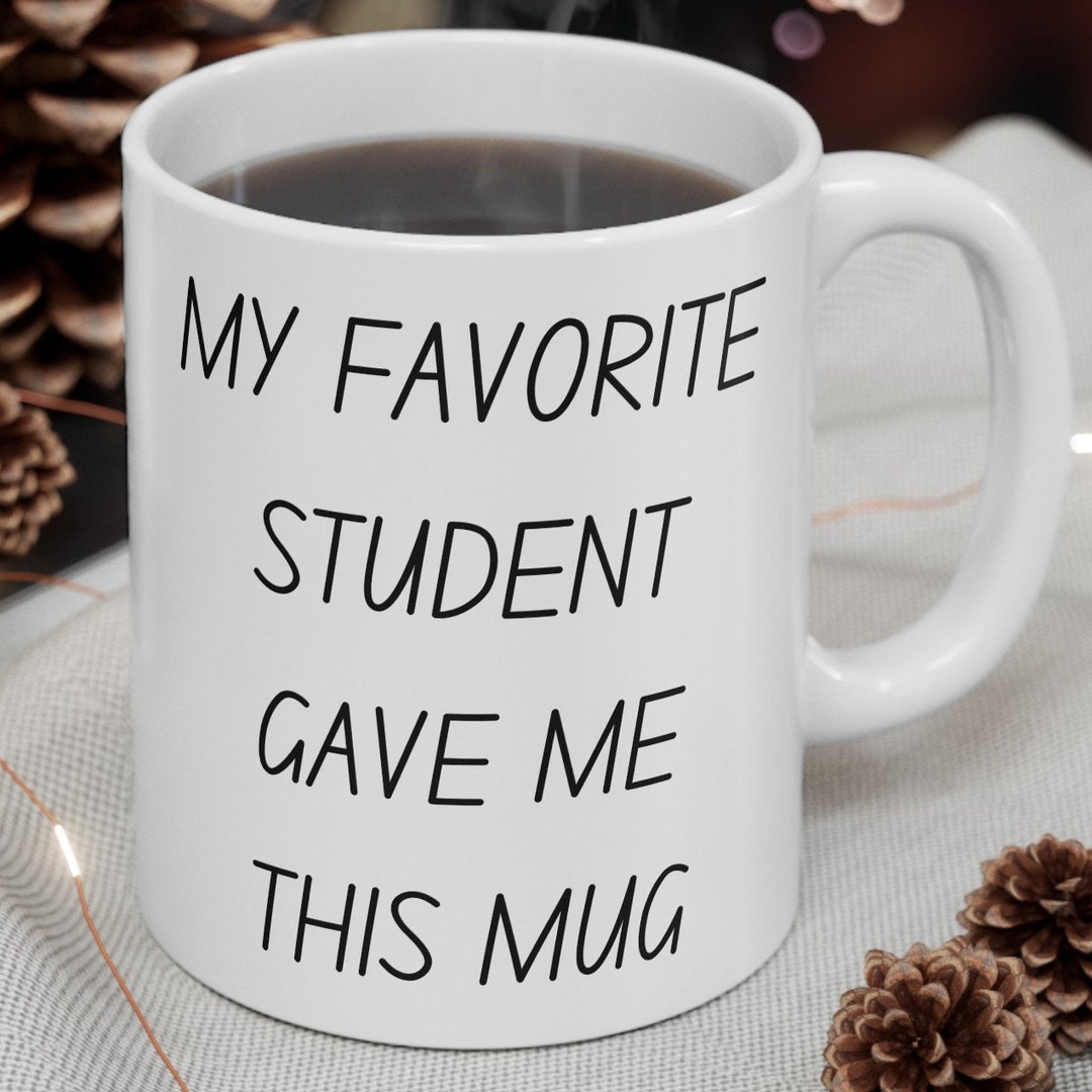 My Favorite Student Gave Me This Mug, Funny Gifts for Teacher, Teacher ...