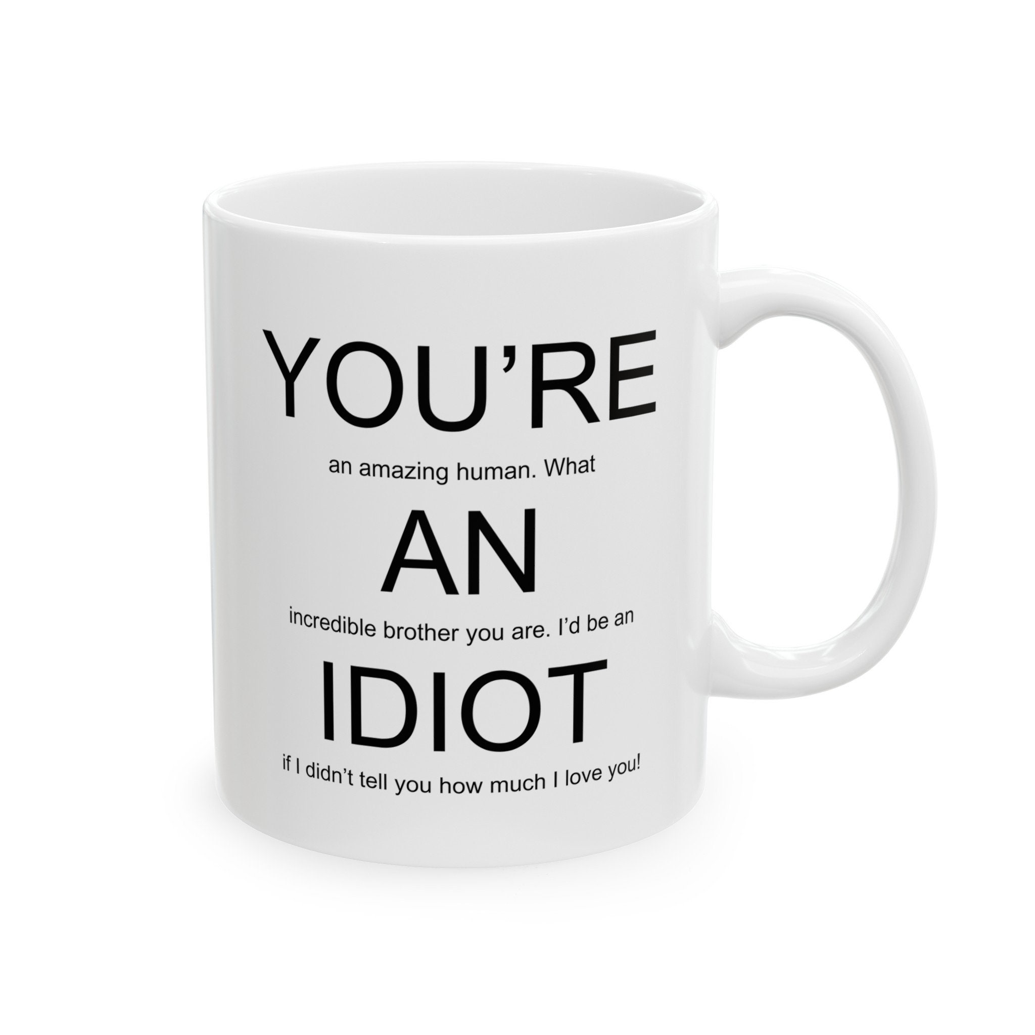 You're an Idiot Brother Mug, Gift for Brother, Funny Brother Gift ...
