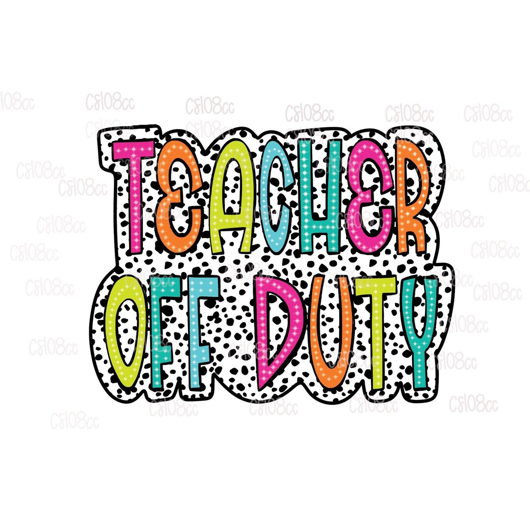 Teacher off Duty PNG, Bright Doodle, Dalmatian Dots, Digital File, DTF ...