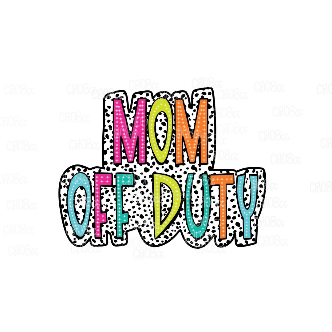 Mom off Duty Png, Bright Doodle, Dalmatian Dots, Digital File, DTF - Etsy
