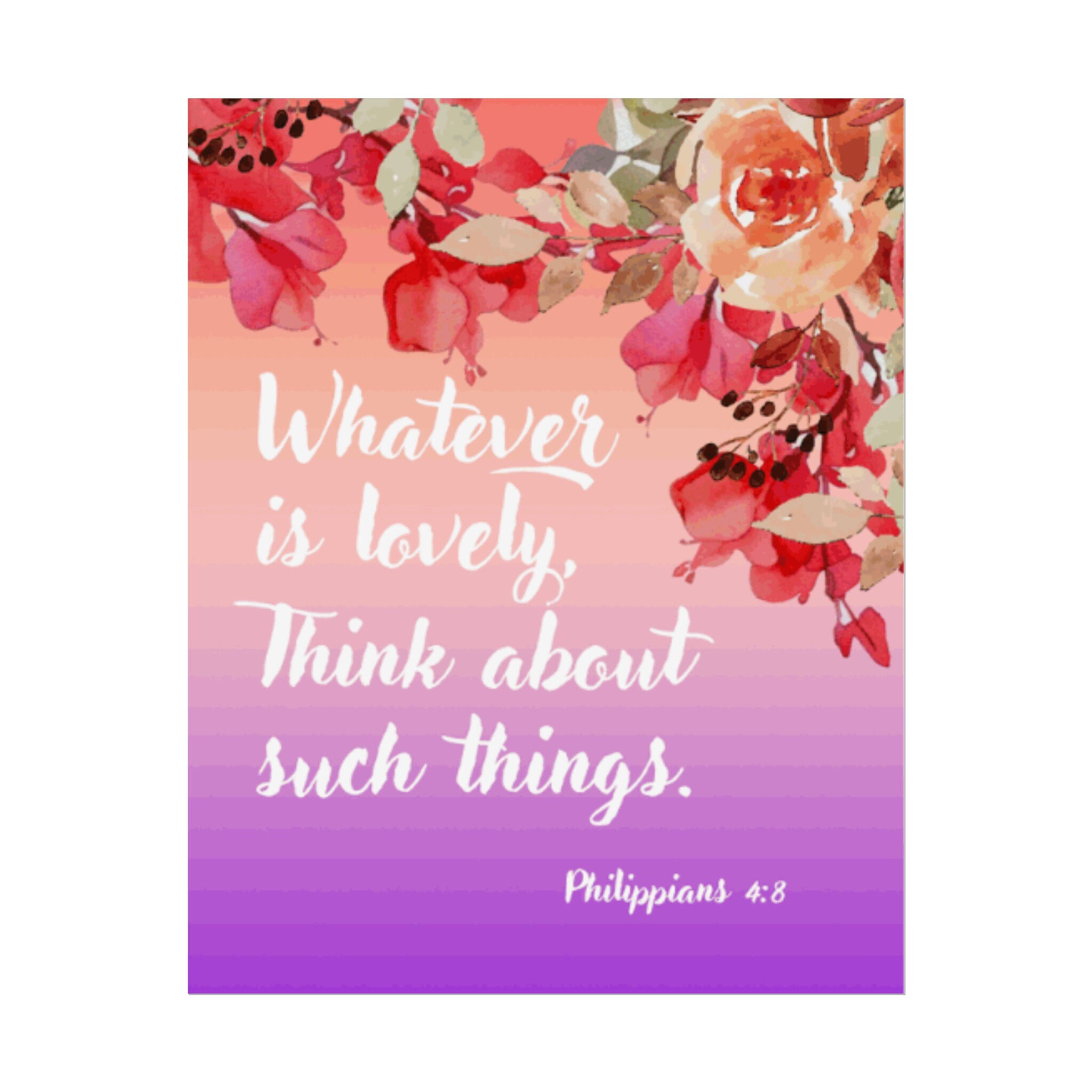 Philippians 4:8 Whatever is Lovely, Think About Such Things Rolled ...