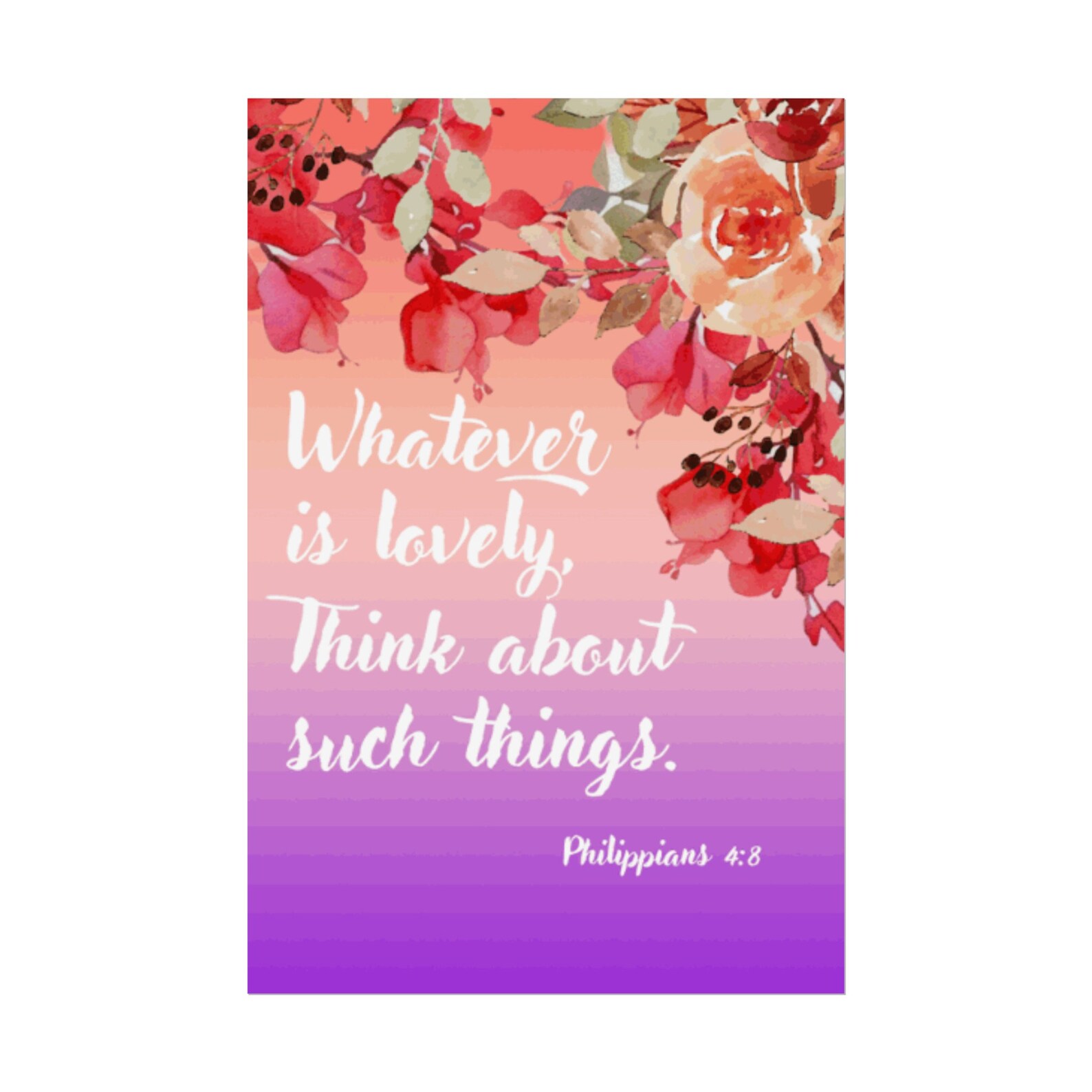 Philippians 4:8 Whatever is Lovely, Think About Such Things Rolled ...