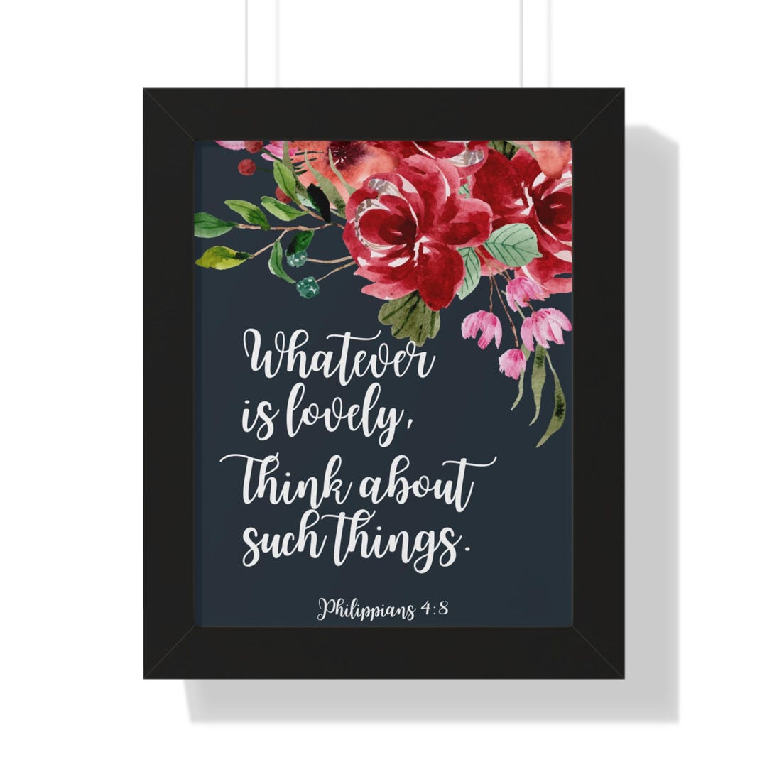 Philippians 4:8 Whatever is Lovely, Think About Such Things Framed ...