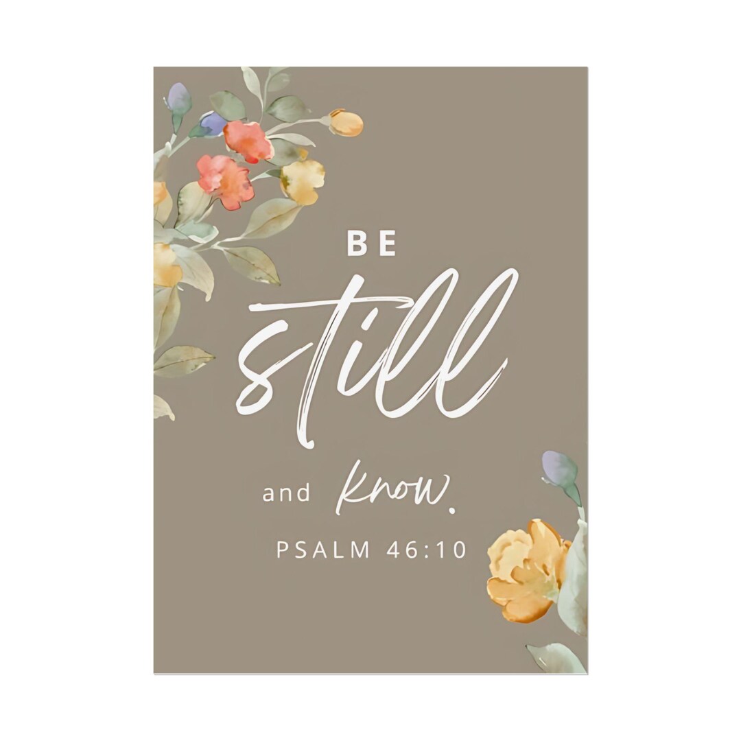 Psalm 46:10 Be Still and Know Rolled Poster 5"x7" - 28"x40" Bible Verse ...