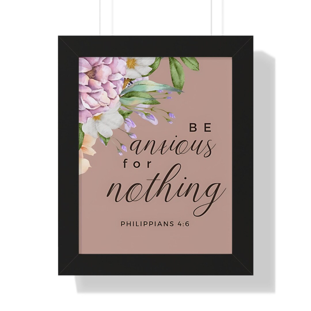 Philippians 4:6 Be Anxious for Nothing Framed Vertical Poster 11"x14 ...