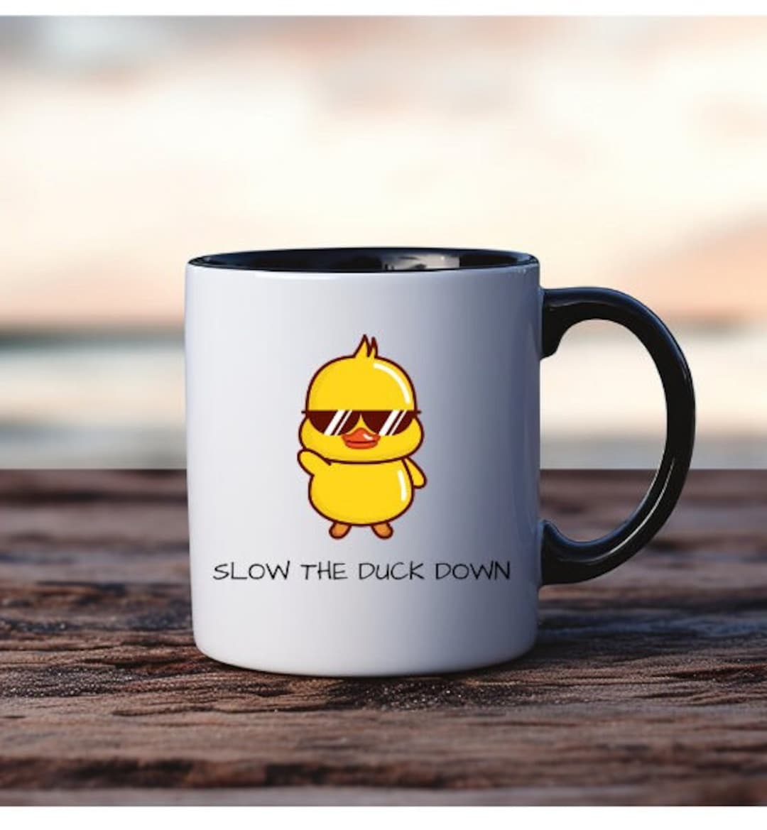 Slow the Duck Down Coffee Mug Funny Slow Down Coffee Cup Funny Coffee ...