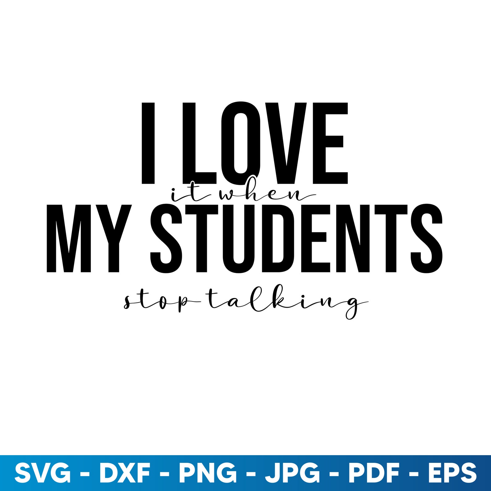 I Love It When My Students Stop Talking Svg, Highschool Teacher Shirt ...
