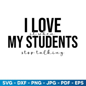 I Love It When My Students Stop Talking Svg, Highschool Teacher Shirt ...