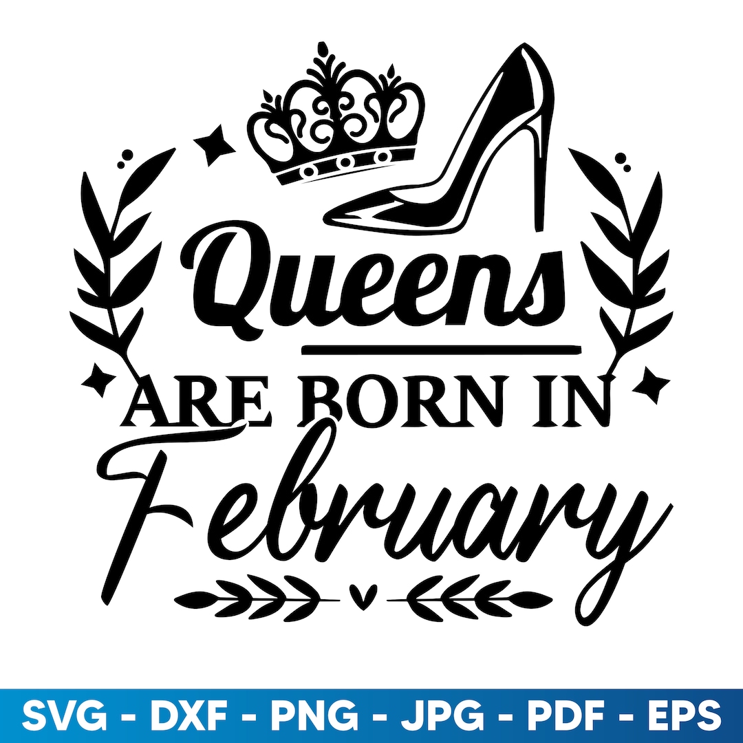 Queens Are Born in February Svg, Birthday Svg, February Birthday Shirt ...